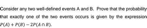 Solved Consider Any Two Well Defined Events A And B Prove Chegg Com
