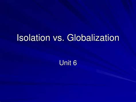 Ppt Isolation Vs Globalization Powerpoint Presentation Free