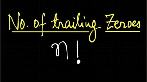 Find The Number Of Trailing Zeroes In N Factorial Explained Youtube