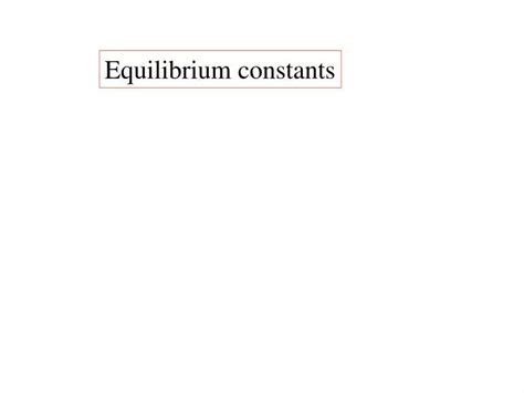 Ppt Equilibrium Constants Powerpoint Presentation Free Download Id