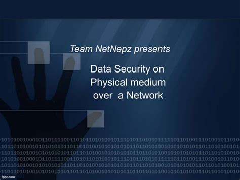 Physical Data Security And Security Of Data Over Network By Team Net Nepz