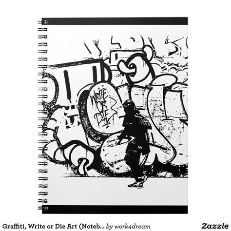 Graffiti Write Or Die Art Notebook Notebook Graffiti Design Art