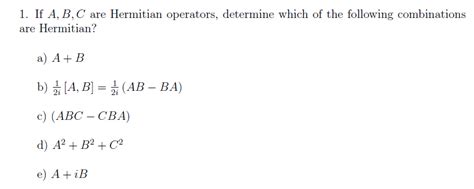 solved 1 if a b c are hermitian operators determine which