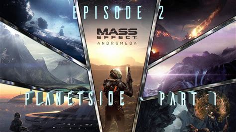 Mass Effect Andromeda Episode 2 Planetside Part 1 Youtube