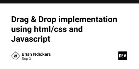 drag and drop implementation using html css and javascript r devto