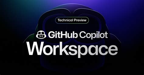 Github Copilot Workspace Welcome To The Copilot Native Developer Environment The Github Blog