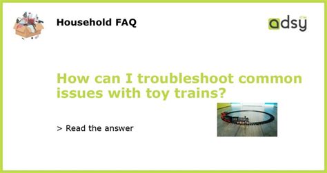 How Can I Troubleshoot Common Issues With Toy Trains