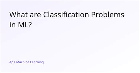 What Are Classification Problems In Ml