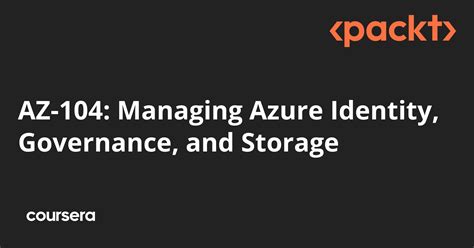 Az 104 Managing Azure Identity Governance And Storage Coursera
