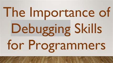 the importance of debugging skills for programmers youtube