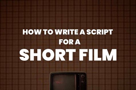 how to write a script for a short film your step by step guide