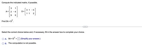 Solved Compute The Indicated Matrix If Possible Chegg