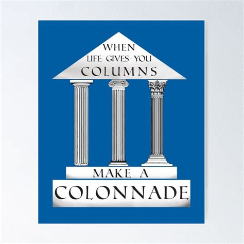 When Life Gives You Columns Poster For Sale By Kat Wharton Redbubble