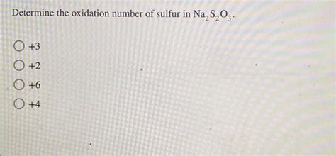 Solved Determine The Oxidation Number Of Sulfur In Na2 S2o3