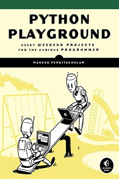 Python Playground Geeky Projects For The Curious Programmer By Mahesh