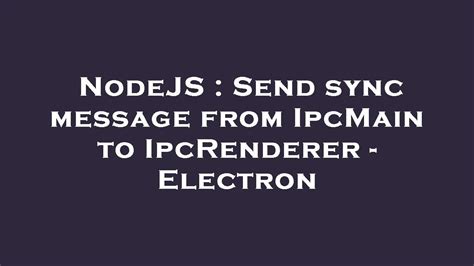 Nodejs Send Sync Message From Ipcmain To Ipcrenderer Electron Youtube