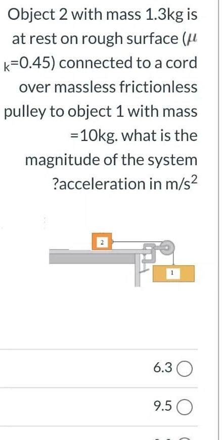 [answered] object 2 with mass 1 3kg is at rest on rough surface k 0 45