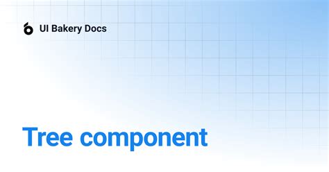 Tree Ui Bakery Docs Tree Ui Bakery Docs