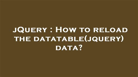 JQuery How To Reload The Datatable Jquery Data YouTube
