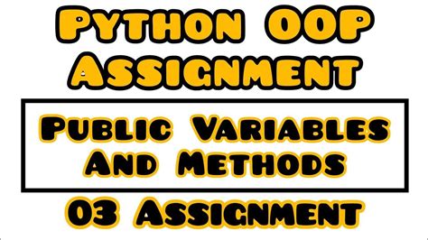 Python Oop Assignment Assignment 03 Public Variables And Methods Python Tutorial For