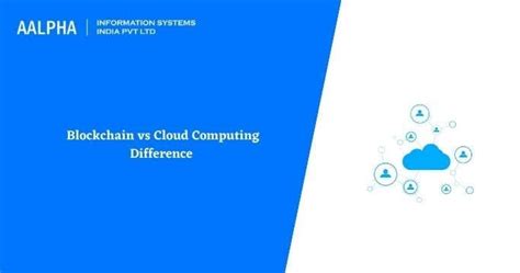 blockchain vs cloud computing difference 2022 aalpha r