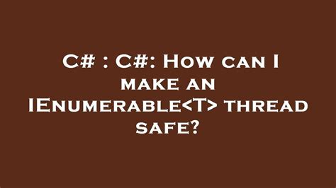 C C How Can I Make An Ienumerable T Thread Safe Youtube