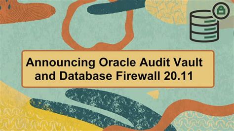 Expanded Enterprise Class Support With Oracle Audit Vault And Database Firewall Release Update