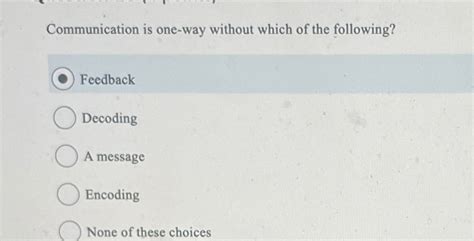 solved communication is one way without which of the