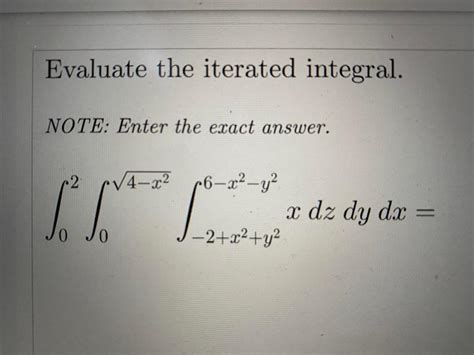 Solved Evaluate The Iterated Integral NOTE Enter The Exact Chegg
