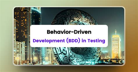 Overview Of Behavior Driven Development Bdd In Testing