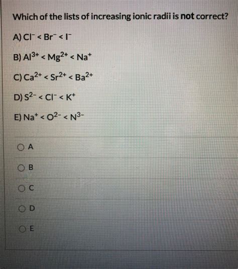 Solved Which Of The Lists Of Increasing Ionic Radii Is Not Chegg Com