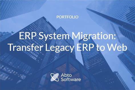 ERP System Migration Transfer Legacy ERP To Web Case Study