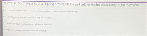 Solved 40 ﻿what Is The Consequence Of Configuring A Router