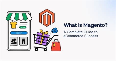 What Is Magento A Complete Guide To Ecommerce Success