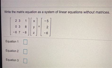Write The Matrix Equation As A System Of Linear Equat Solvedlib