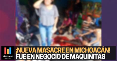 MASACRE en MICHOACÁN Ahora en un negocio de maquinitas