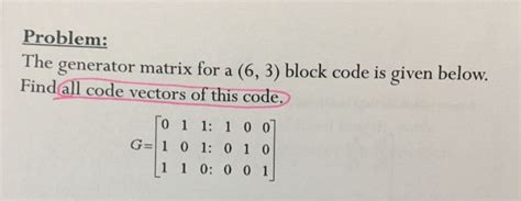 Solved The Generator Matrix For A 6 3 Block Code Is Given