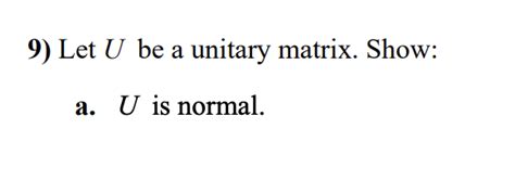solved 9 let u be a unitary matrix show a u is normal