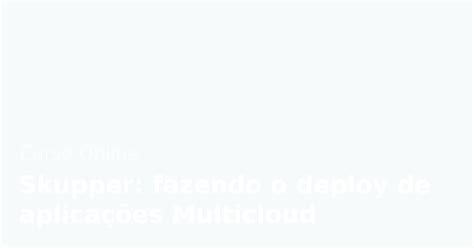 Skupper Fazendo O Deploy De Aplicações Multicloud Alura
