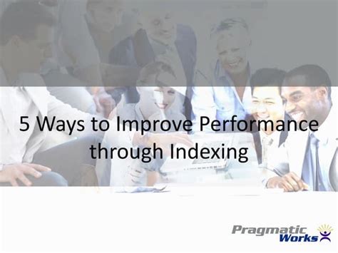 5 Ways To Improve Performance Through Indexing Ppt