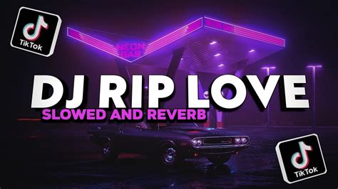 Dj Rip Love Slow Bass Viral Tiktok Youtube