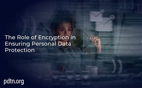The Role Of Encryption In Ensuring Personal Data Protection