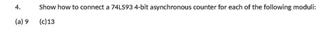 Solved 4 Show How To Connect A 74ls93 4 Bit Asynchronous Counter For Course Hero