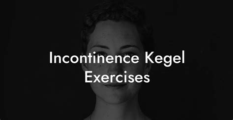 Incontinence Kegel Exercises Pelvic Floor Therapy Exercises Workouts