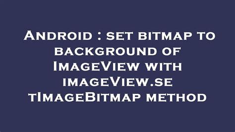Android Set Bitmap To Background Of Imageview With Imageview