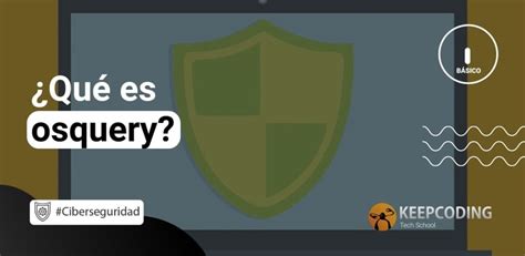 ¿qué Es Osquery Keepcoding Bootcamps