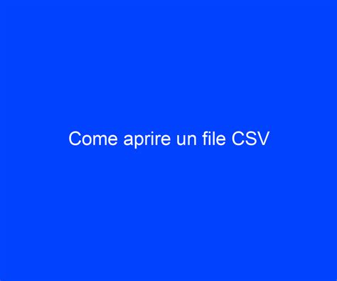 Come Aprire Un File Csv Riccardo De Bernardinis