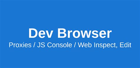Dev Browser Proxy JS Console Web Edit Inspect