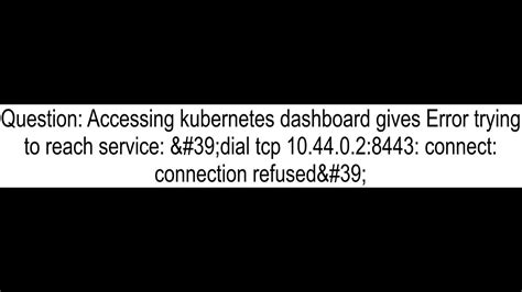 Accessing Kubernetes Dashboard Gives Error Trying To Reach Service 39dial Tcp 1044028443 Connect