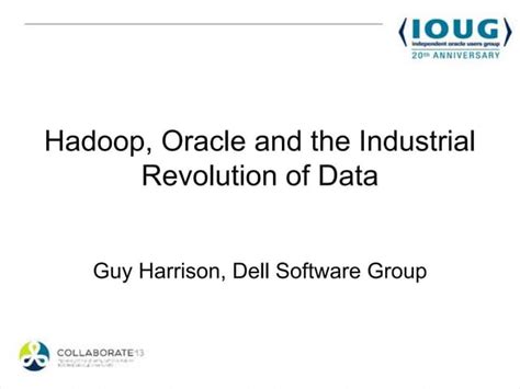 Hadoop Oracle And The Big Data Revolution Collaborate 2013 Pptx Databases Computer